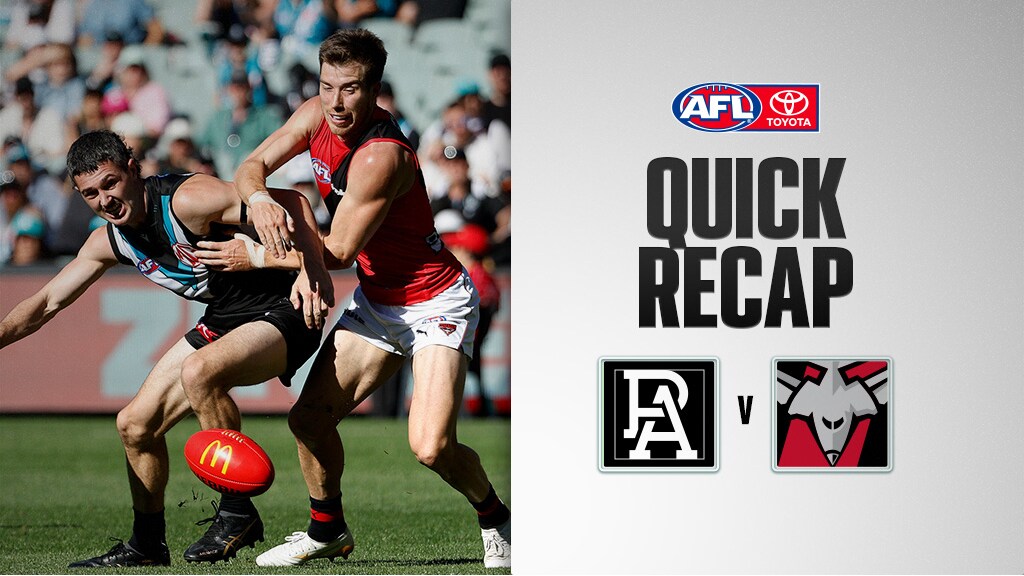 Quick Recap: Port Adelaide v Essendon